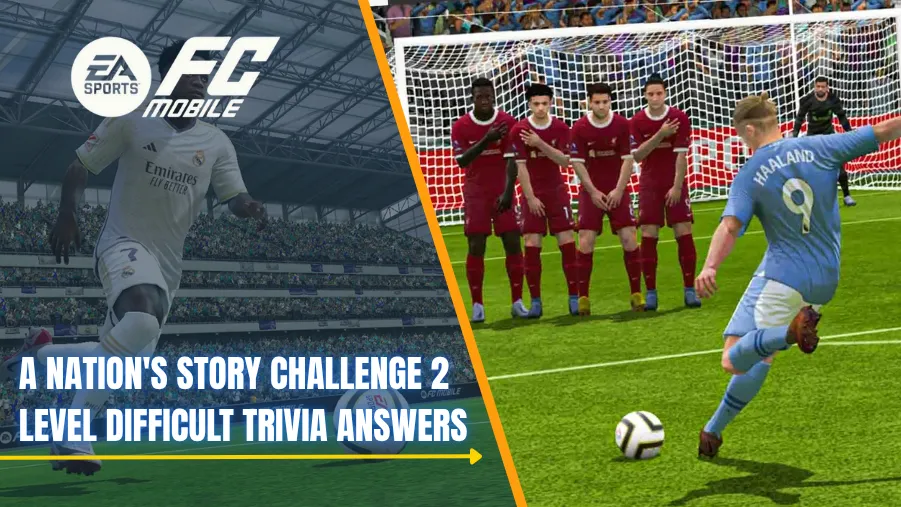 FC Mobile A Nation's Story Challenge 2 Level Difficult Trivia Answers