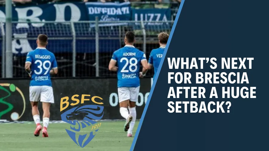 What’s Next for Brescia After a Huge Setback?