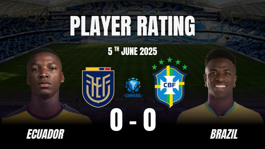 Ecuador vs Brazil Player Ratings: FIFA World Cup Qualifiers, 5th June 2025