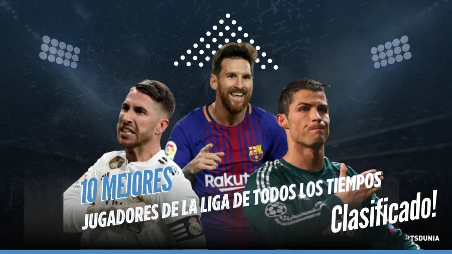 Los 10 Mejores Jugadores de La Liga de Todos Los Tiempos | Clasificado